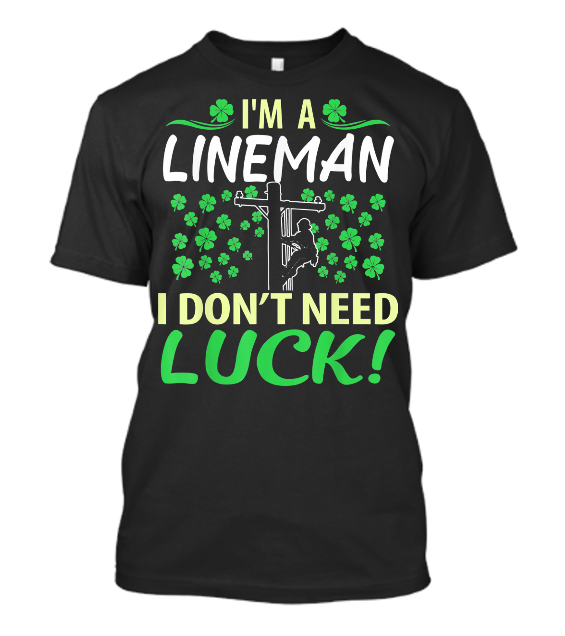 I'm A Lineman I Don't Need Luck Shamrock Climbing T-Shirt