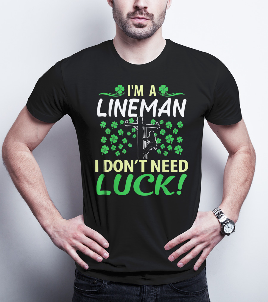 I'm A Lineman I Don't Need Luck Shamrock Climbing T-Shirt