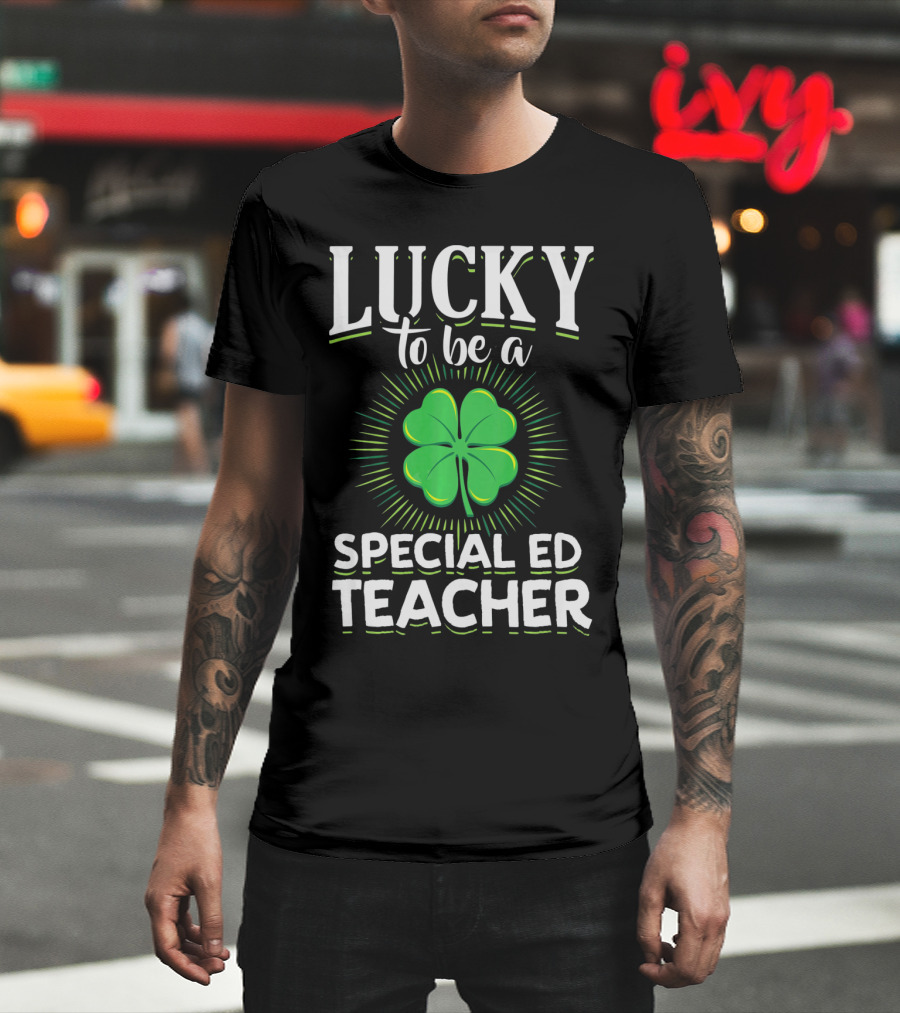 Lucky To Be A Special Ed Teacher Clover T-Shirt
