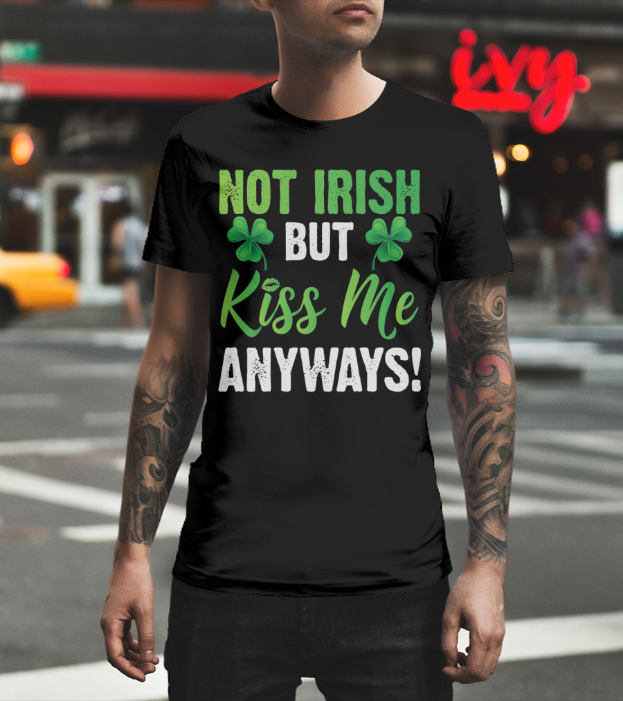 Not Irish But Kiss Me Anyways With Shamrock Symbols T-Shirt