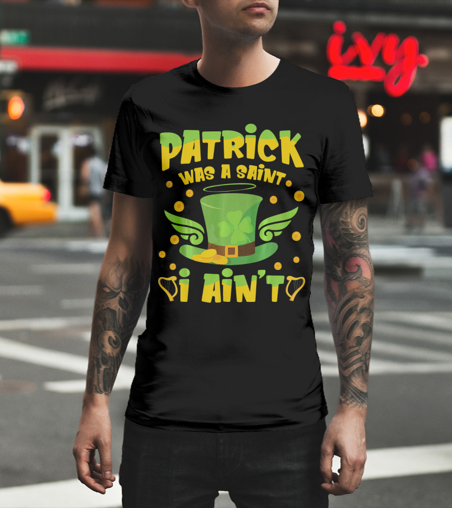 Patrick Was A Saint I Ain't Leprechaun Hat And Gold Coins T-Shirt