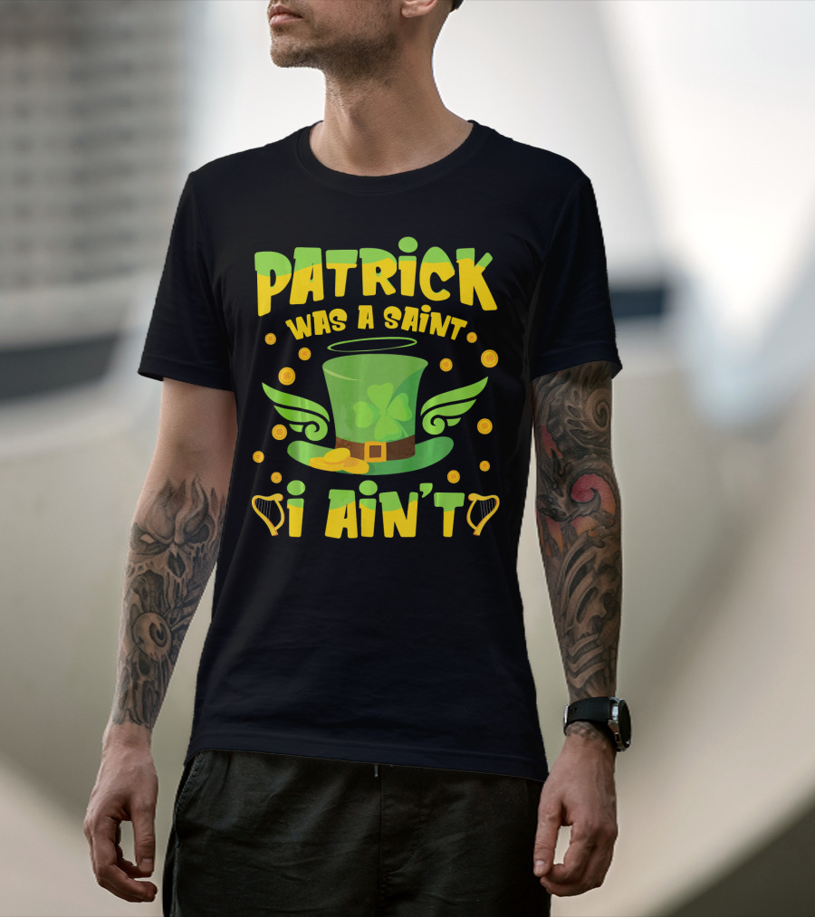 Patrick Was A Saint I Ain't Leprechaun Hat And Gold Coins T-Shirt