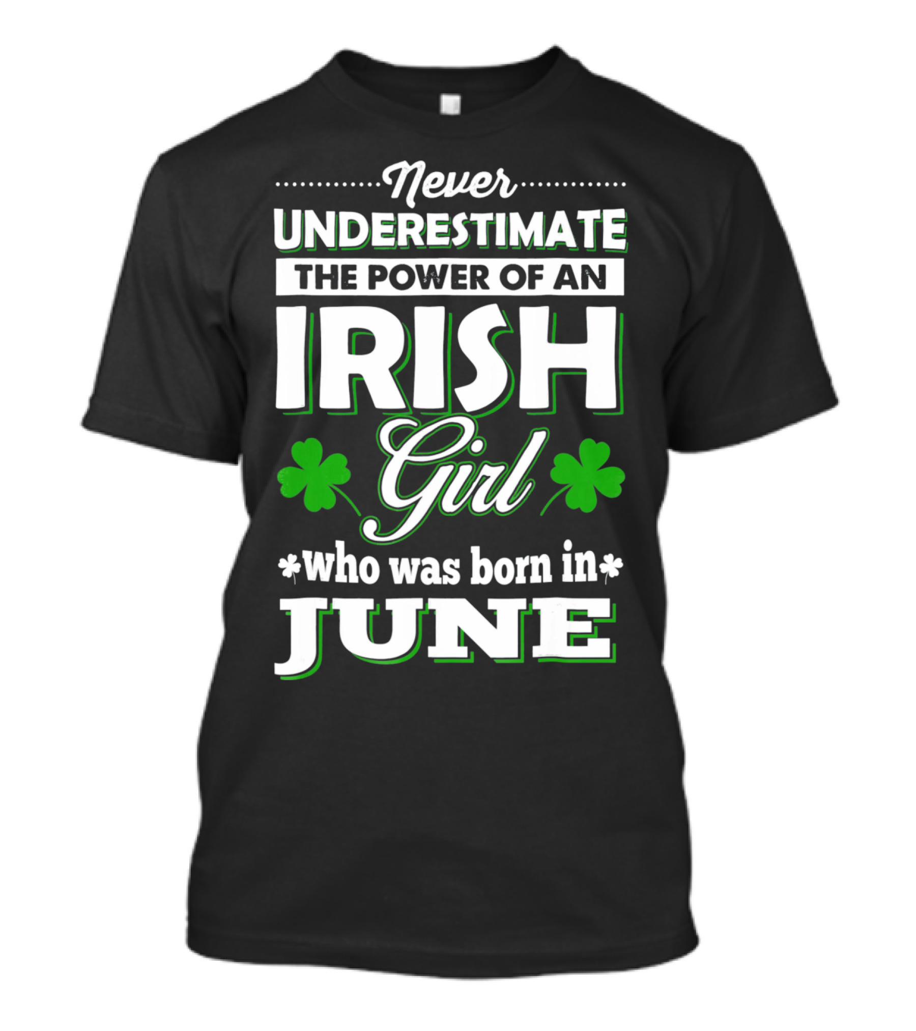 Never Underestimate The Power Of An Irish Girl Born In June T-Shirt