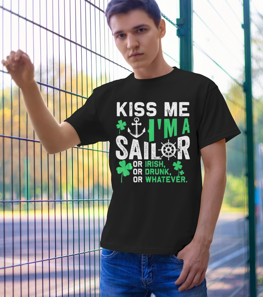 Kiss Me I'm A Sailor Or Irish Drunk Or Whatever St Patricks Shamrock Anchor Wheel T-Shirt