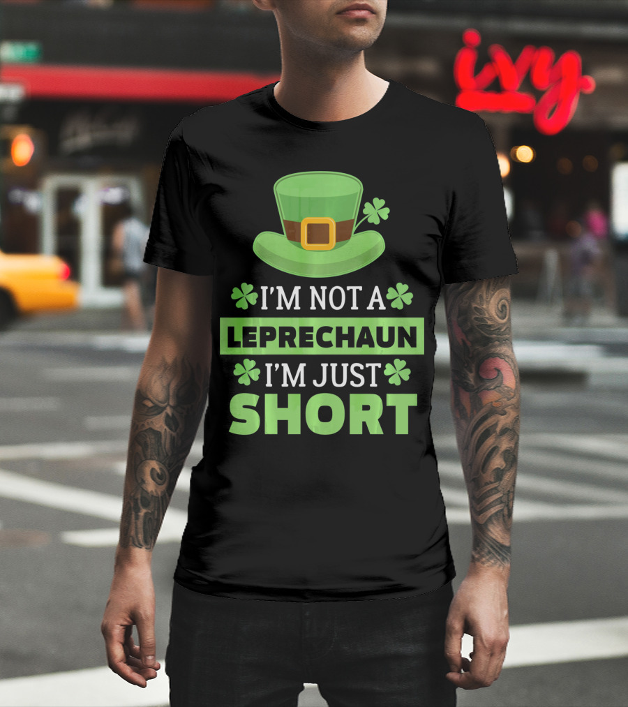 I'm Not A Leprechaun I'm Just Short Green Hat Shamrocks T-Shirt