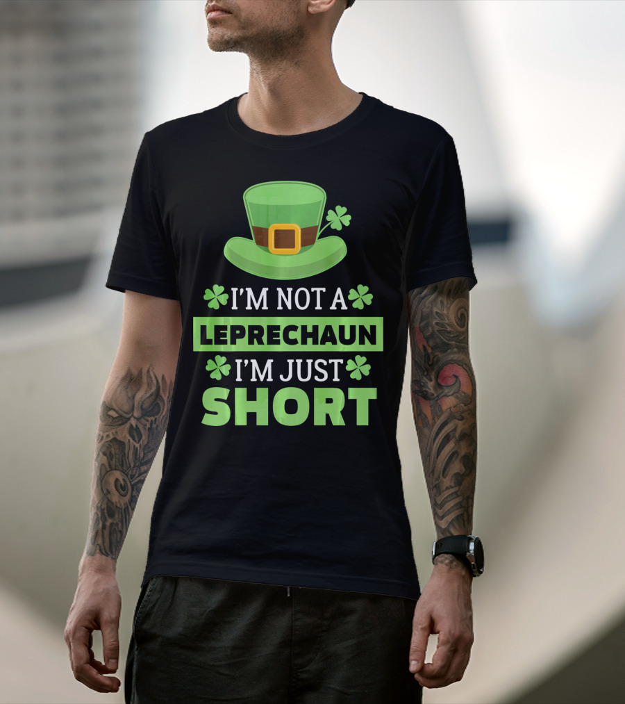 I'm Not A Leprechaun I'm Just Short Green Hat Shamrocks T-Shirt