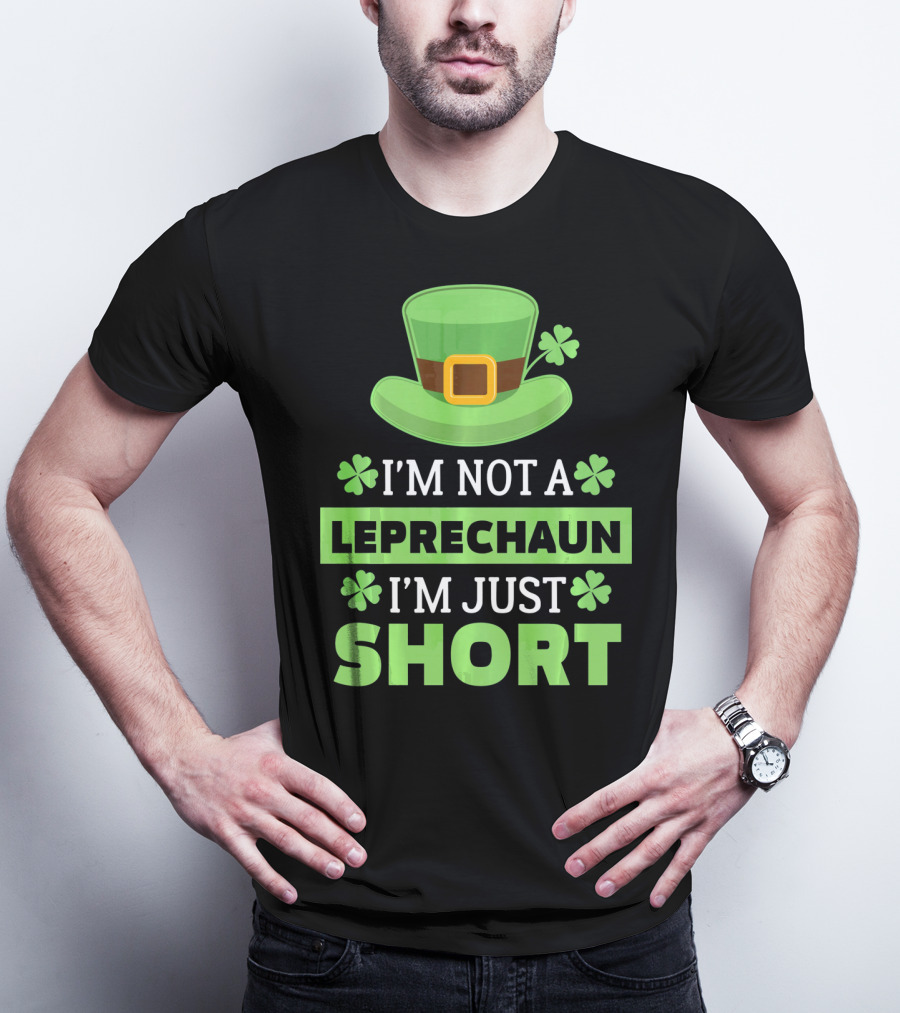 I'm Not A Leprechaun I'm Just Short Green Hat Shamrocks T-Shirt