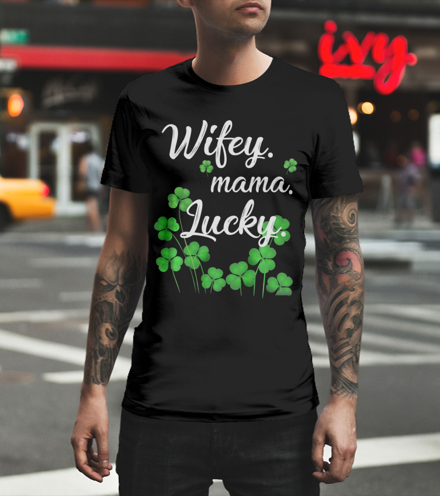 Wifey Mama Lucky Shamrock St. Patrick's Day T-Shirt