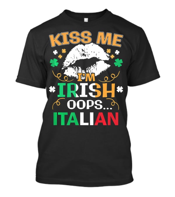 Kiss Me I'm Irish Oops Italian St Patrick Lips Shamrocks T-Shirt