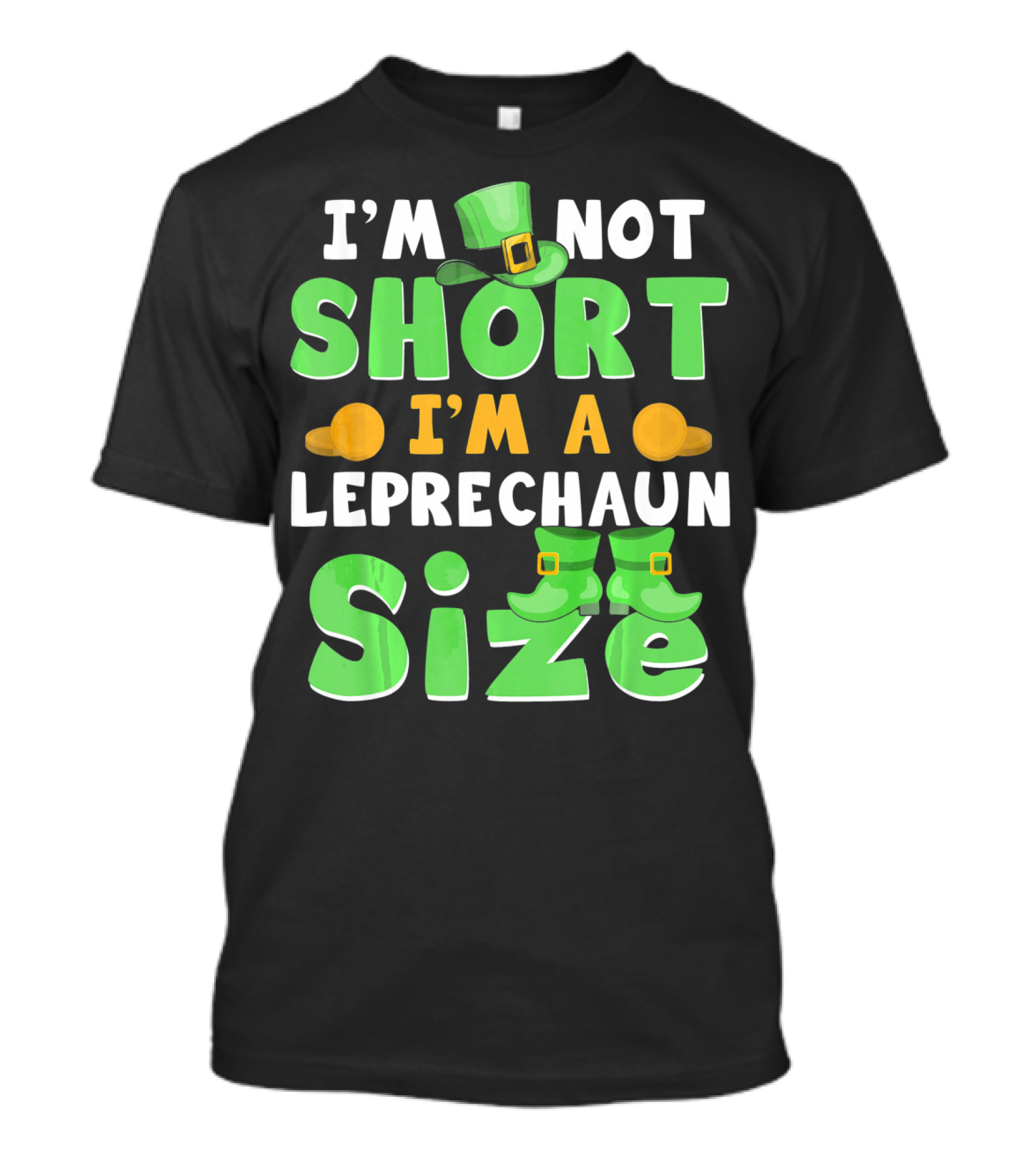 I'm Not Short I'm A Leprechaun Size St Patrick Day T-Shirt