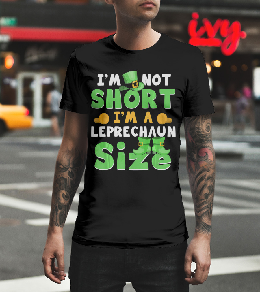 I'm Not Short I'm A Leprechaun Size St Patrick Day T-Shirt