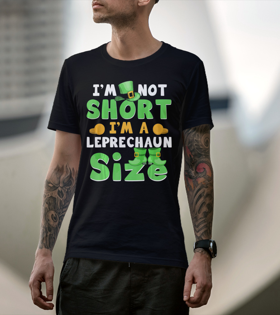 I'm Not Short I'm A Leprechaun Size St Patrick Day T-Shirt