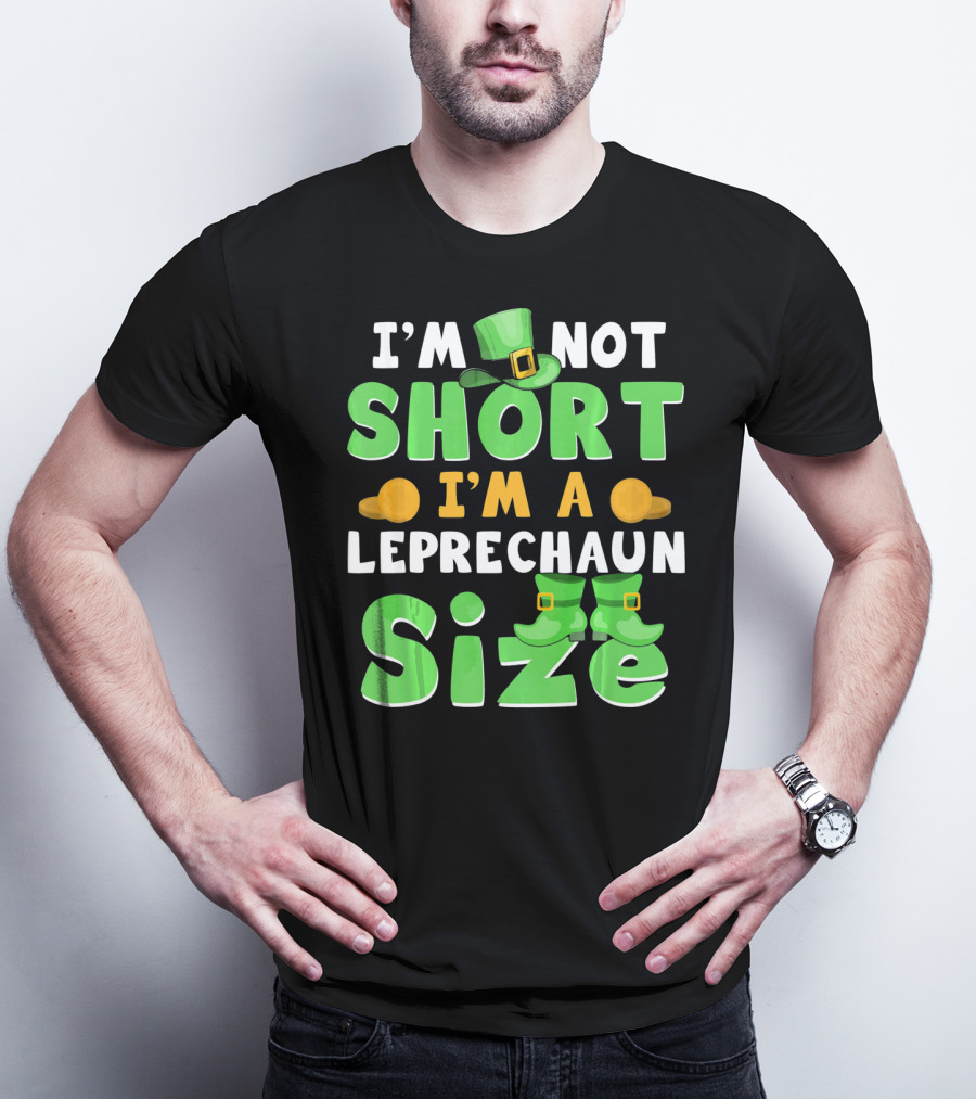 I'm Not Short I'm A Leprechaun Size St Patrick Day T-Shirt