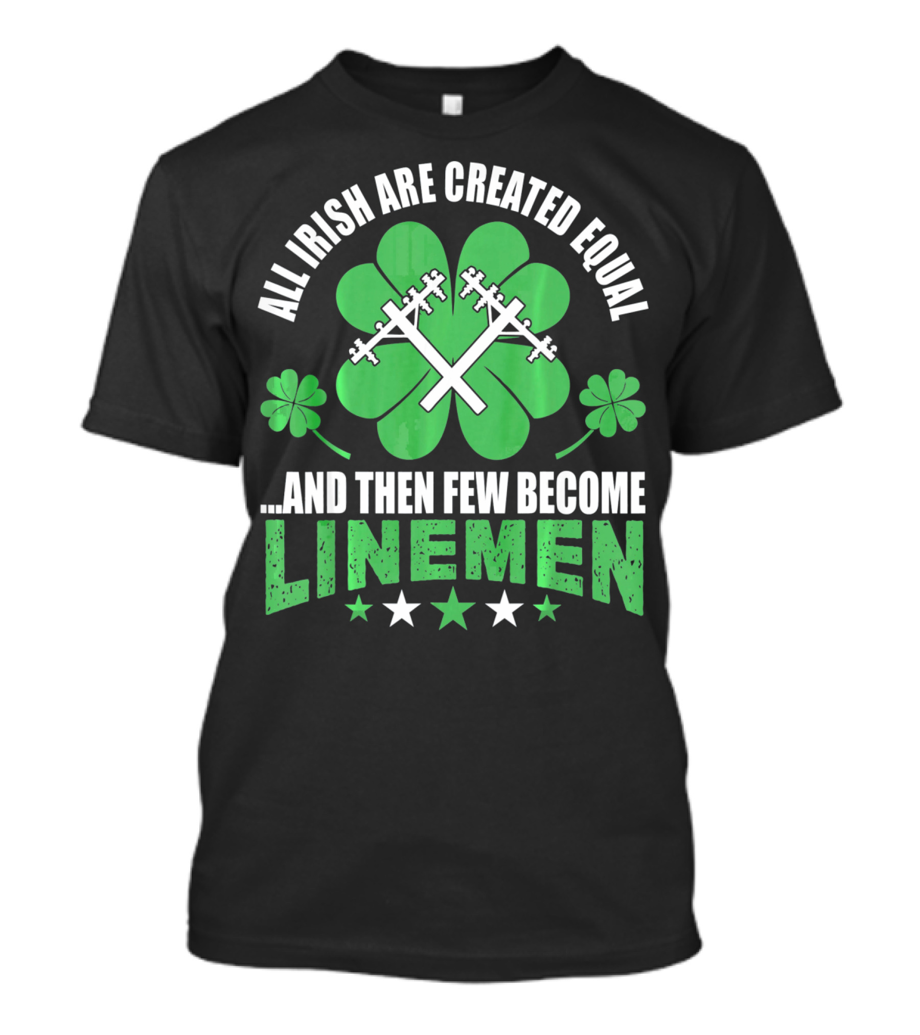 All Irish Are Created Equal And Then Few Become Linemen Shamrock Stars T-Shirt