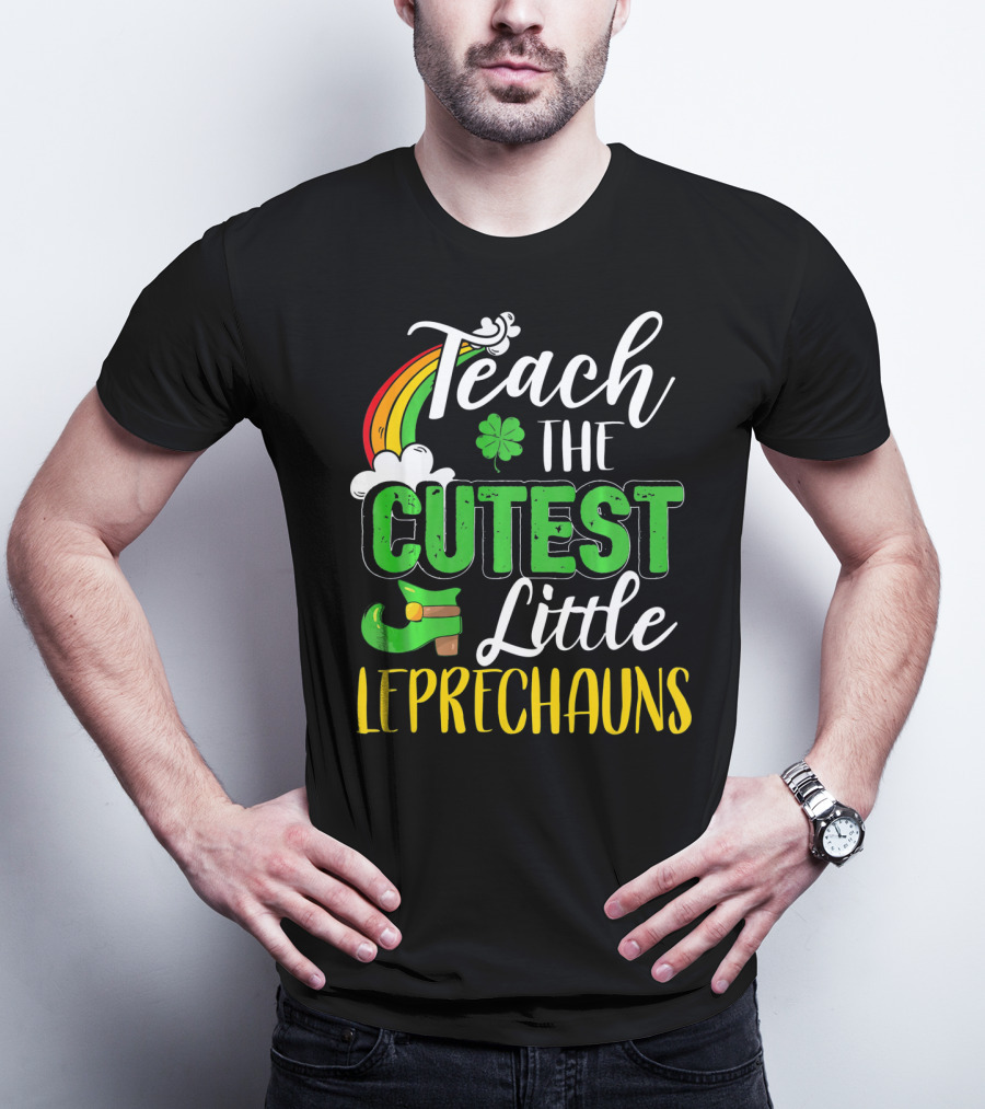 Teach The Cutest Little Leprechauns St. Patricks T-Shirt
