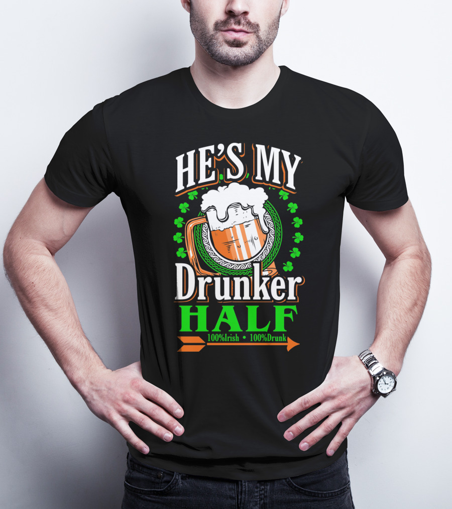 HE'S MY Drunker HALF 100% Irish 100% Drunk T-Shirt
