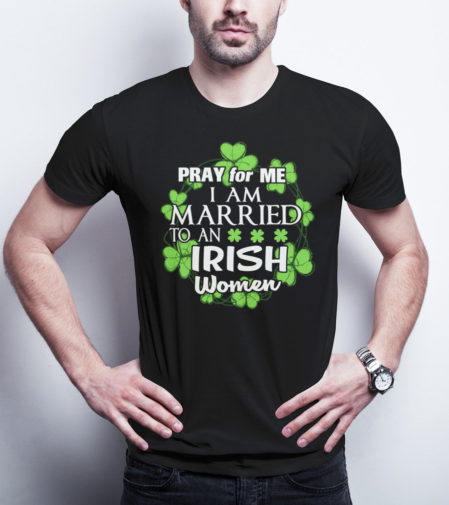 Pray For Me I Am Married To An Irish Women Shamrock Wreath T-Shirt