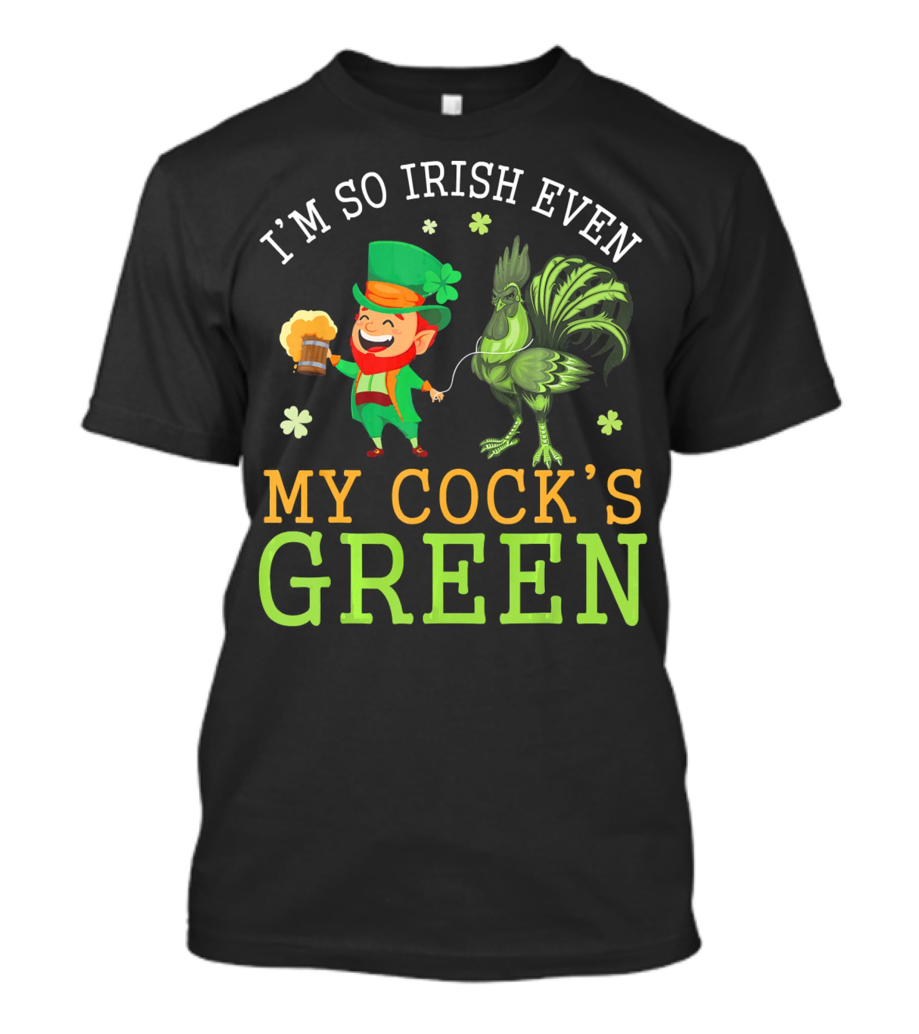I'm So Irish Even My Cock's Green T-Shirt