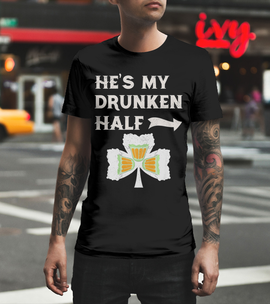 St Patricks Day He's My Drunken Half Shamrock Beer Ireland T-Shirt