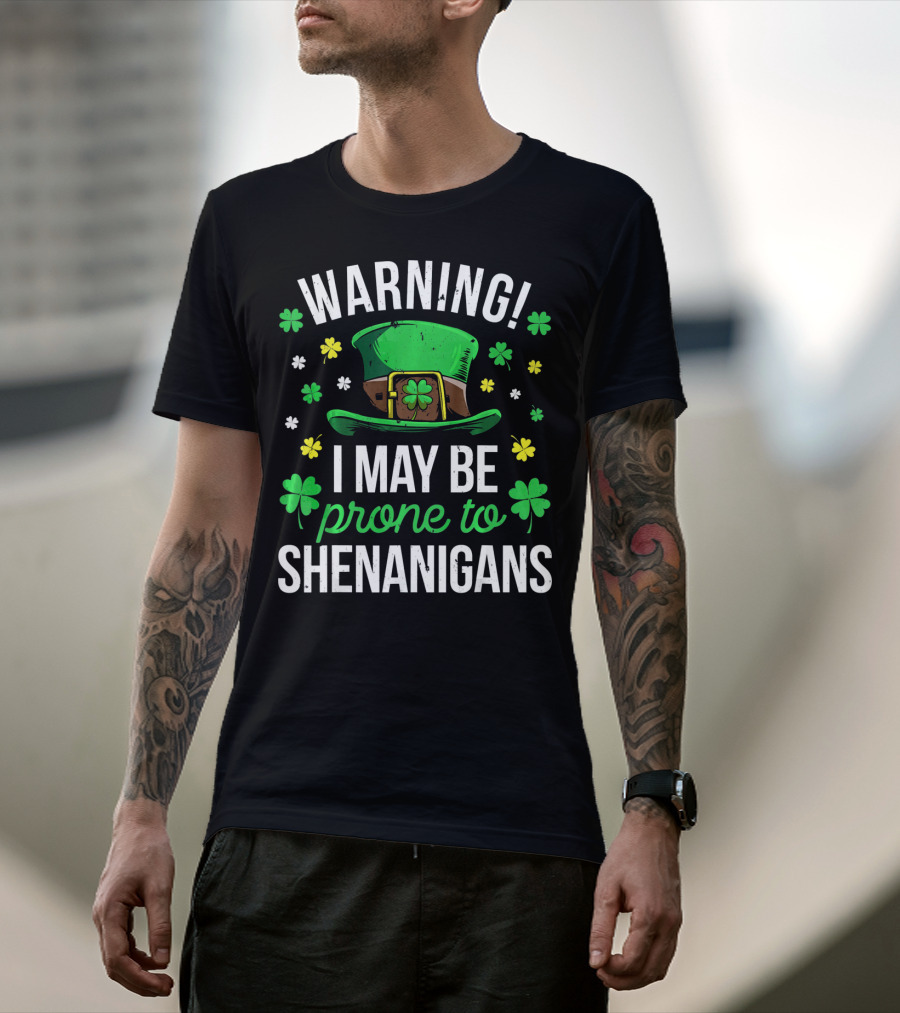 Warning I May Be Prone To Shenanigans St Patrick's Day Clover Leprechaun Hat T-Shirt