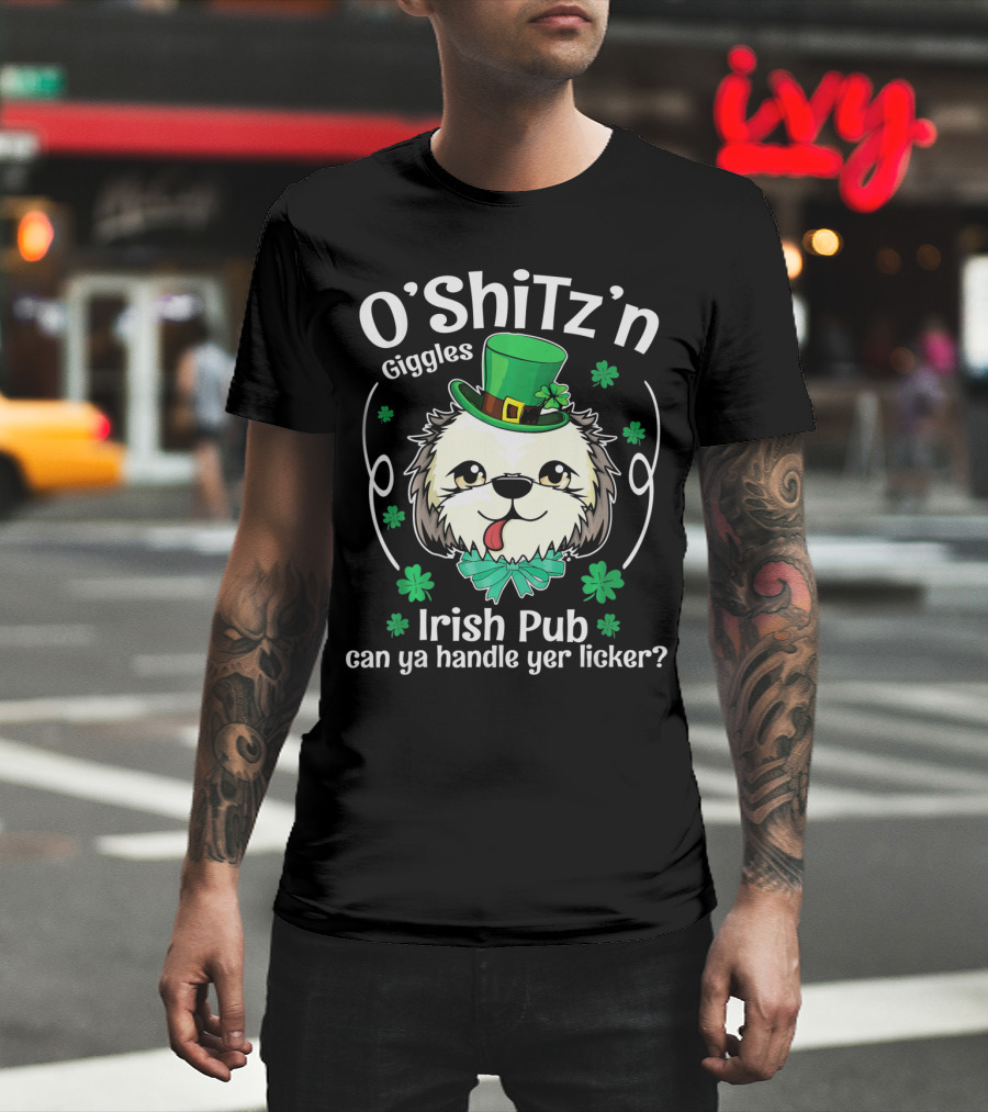 O'Shitz'n Giggles Shih Tzu Irish Pub Can Ya Handle Yer Licker T-Shirt