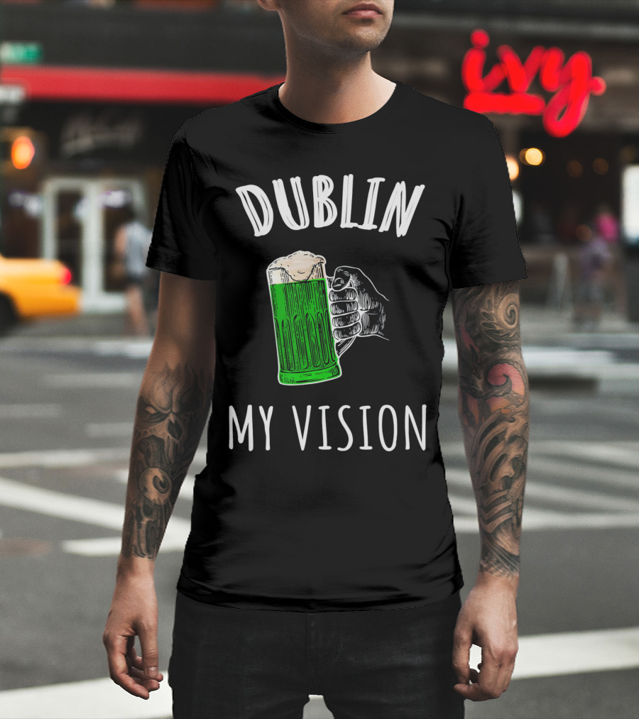 Dublin My Vision Beer Drunk Funny St Pat's Day Green Beer Hand T-Shirt