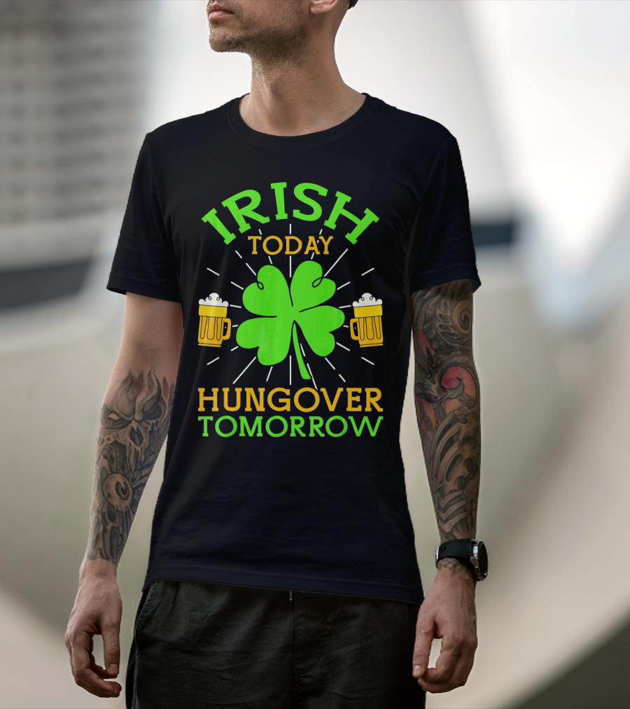 Irish Today Hungover Tomorrow Funny St. Patty's Day Shamrock Beer Mugs T-Shirt