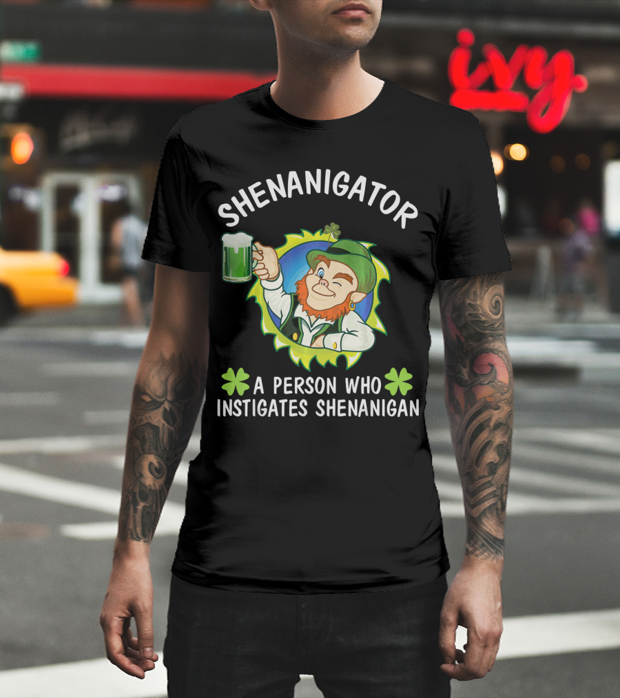 Shenanigator Leprechaun A Person Who Instigates Shenanigan Drink Beer T-Shirt