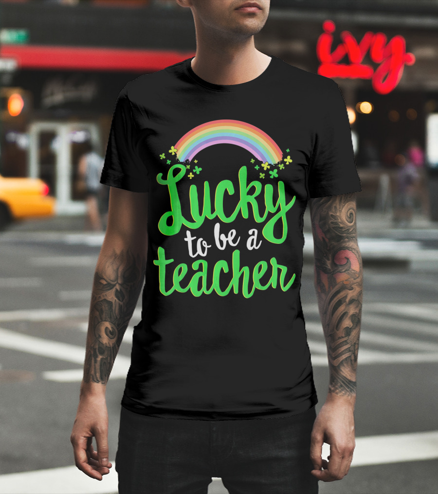 Lucky To Be A Teacher Rainbow Clover T-Shirt
