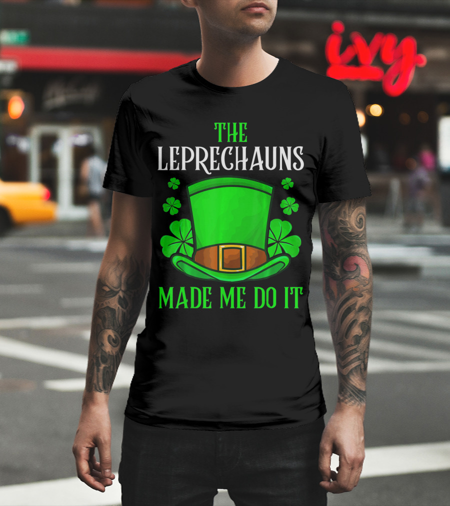 The Leprechauns Made Me Do It Hat Shamrocks T-Shirt