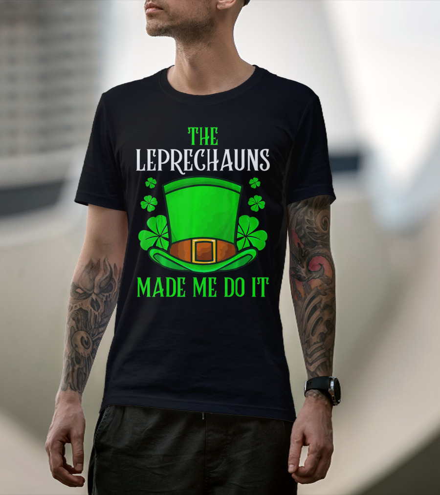 The Leprechauns Made Me Do It Hat Shamrocks T-Shirt