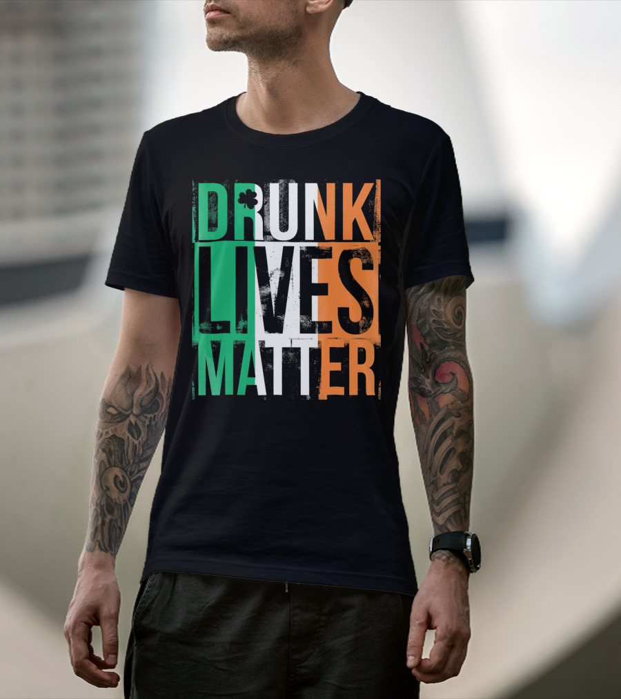 St Patricks Day Drunk Lives Matter Irish Flag Colors T-Shirt
