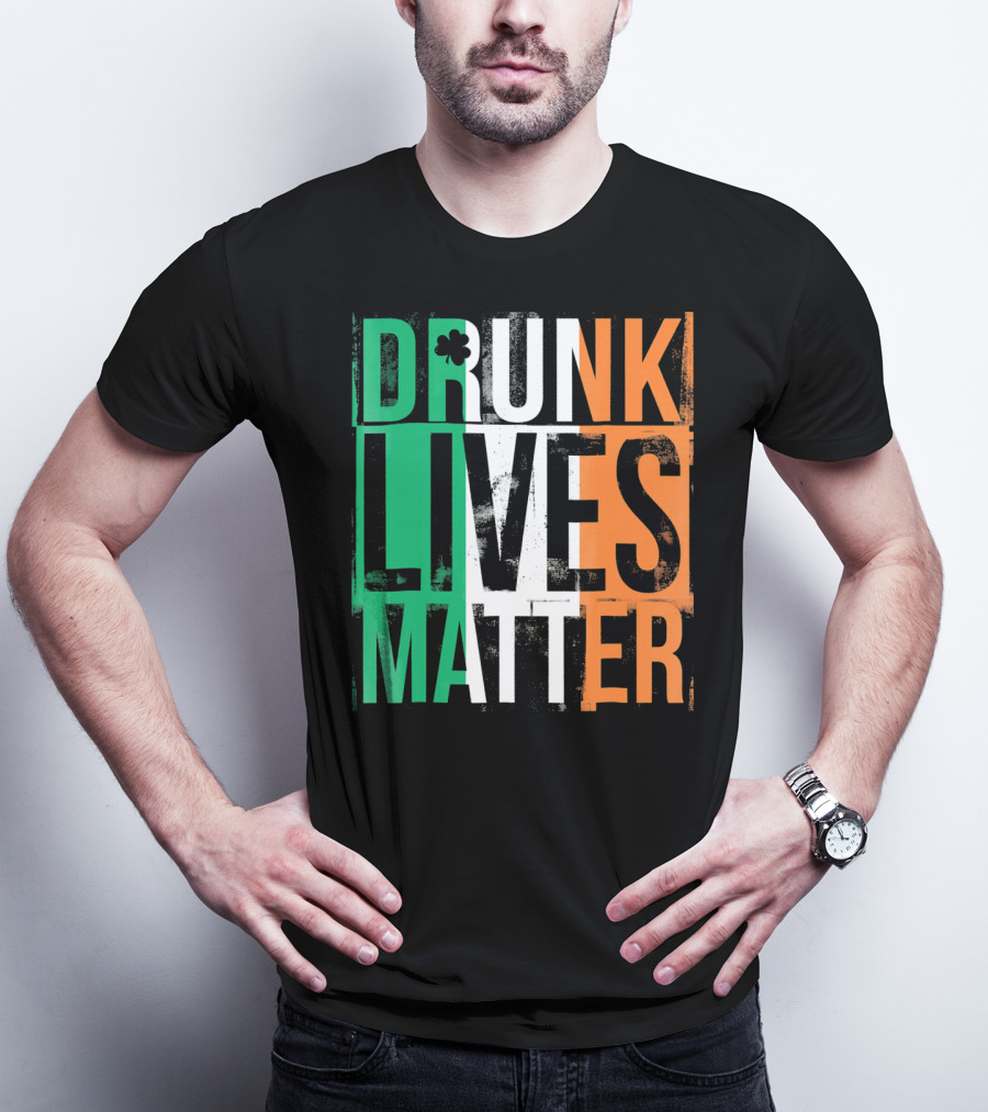 St Patricks Day Drunk Lives Matter Irish Flag Colors T-Shirt