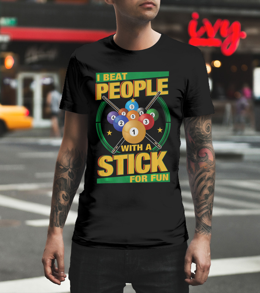 I Beat People With A Stick Pool Balls Cue Billiards For Fun T-Shirt