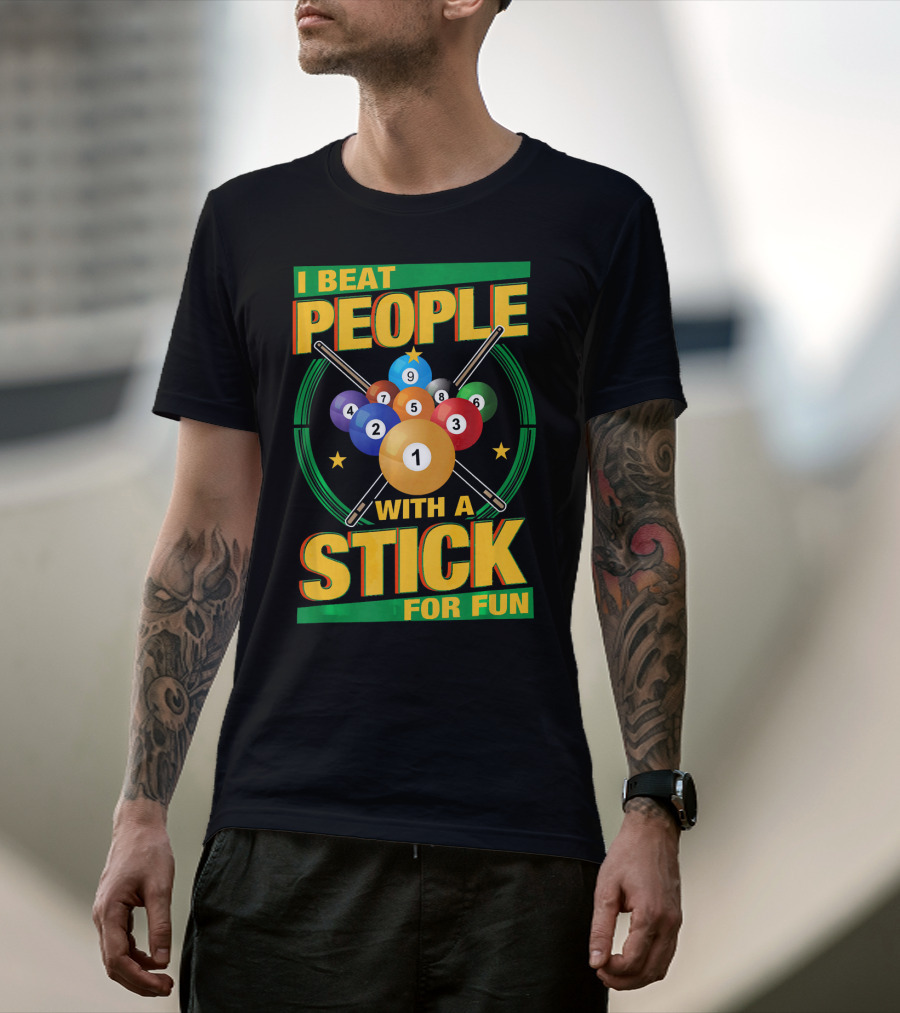 I Beat People With A Stick Pool Balls Cue Billiards For Fun T-Shirt