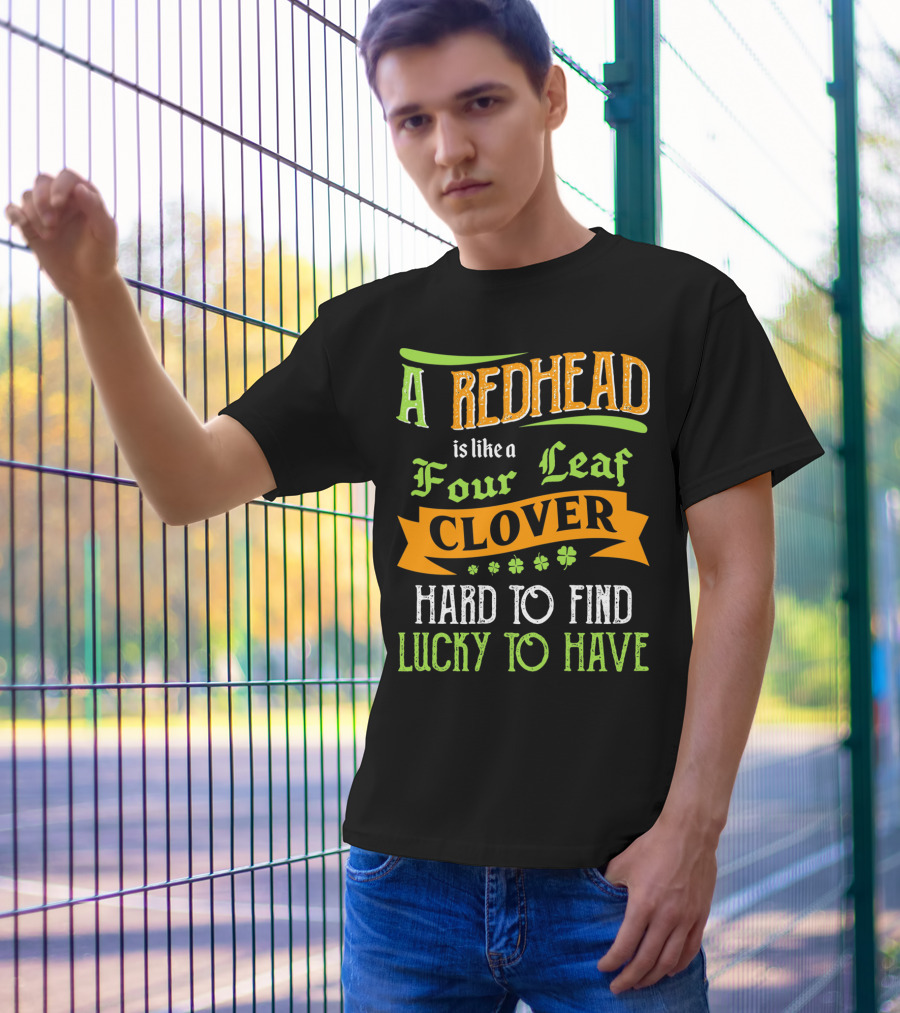 A Redhead Is Like A Four Leaf Clover Hard To Find Lucky To Have T-Shirt