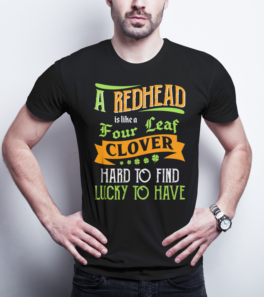 A Redhead Is Like A Four Leaf Clover Hard To Find Lucky To Have T-Shirt