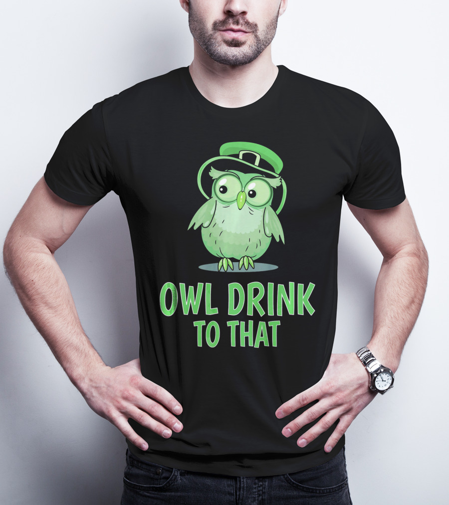 Owl Drink To That Saint Patricks Owl With Green Hat T-Shirt