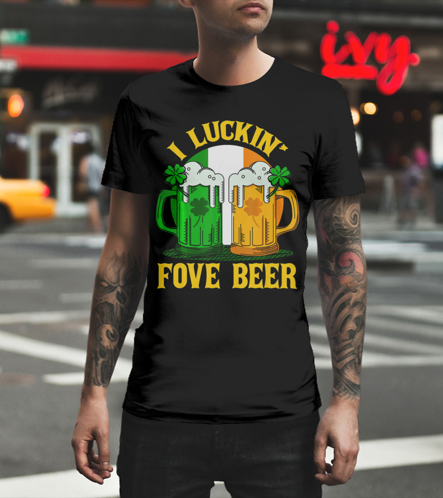 I Luckin Fove Beer Funny Irish St Paddys Mug Design Irish Flag T-Shirt