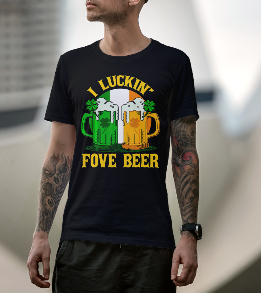 I Luckin Fove Beer Funny Irish St Paddys Mug Design Irish Flag T-Shirt