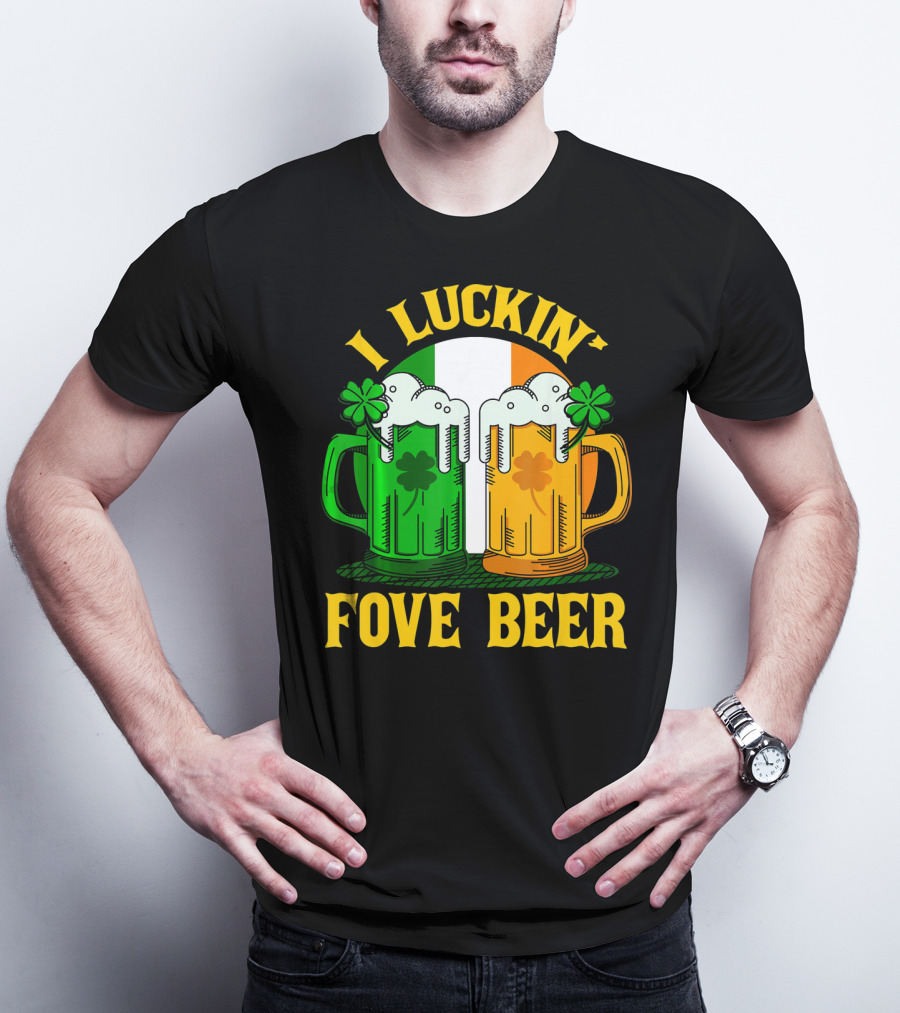 I Luckin Fove Beer Funny Irish St Paddys Mug Design Irish Flag T-Shirt