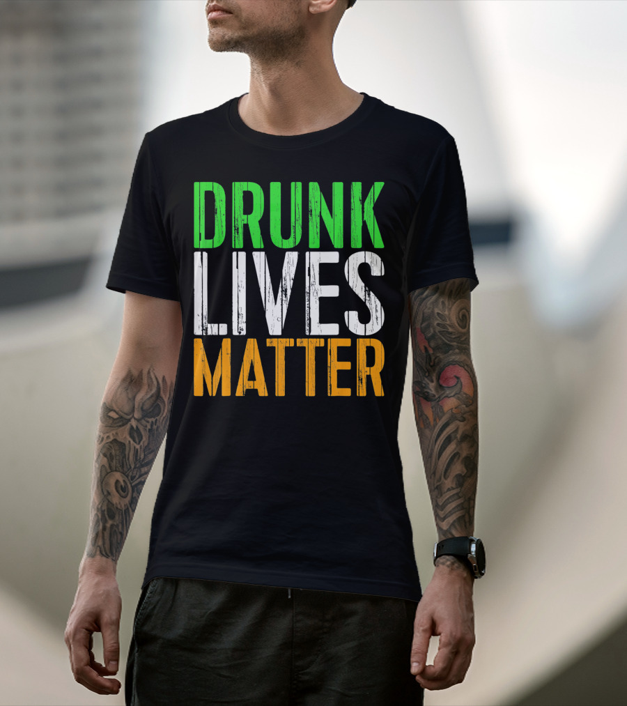 Drunk Lives Matter St. Patrick Irish Flag Colors T-Shirt