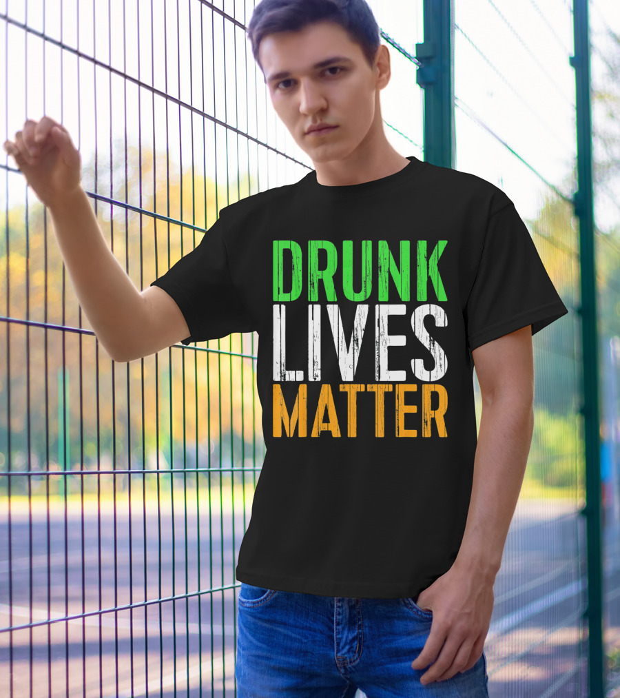 Drunk Lives Matter St. Patrick Irish Flag Colors T-Shirt