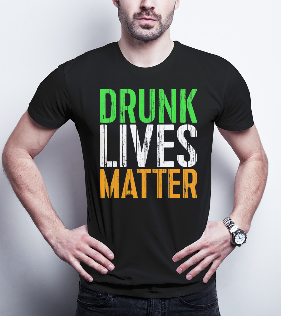 Drunk Lives Matter St. Patrick Irish Flag Colors T-Shirt
