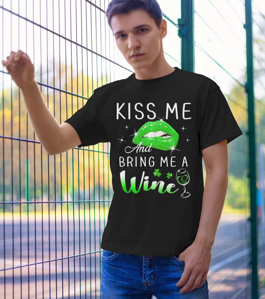 Kiss Me And Bring Me A Wine Green Lips Shamrock Glass Saint Patrick T-Shirt