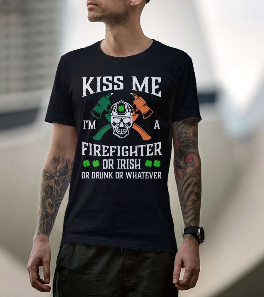 Kiss Me I'm A Firefighter Or Irish Or Drunk Or Whatever Skull Helmet Axes Shamrocks T-Shirt