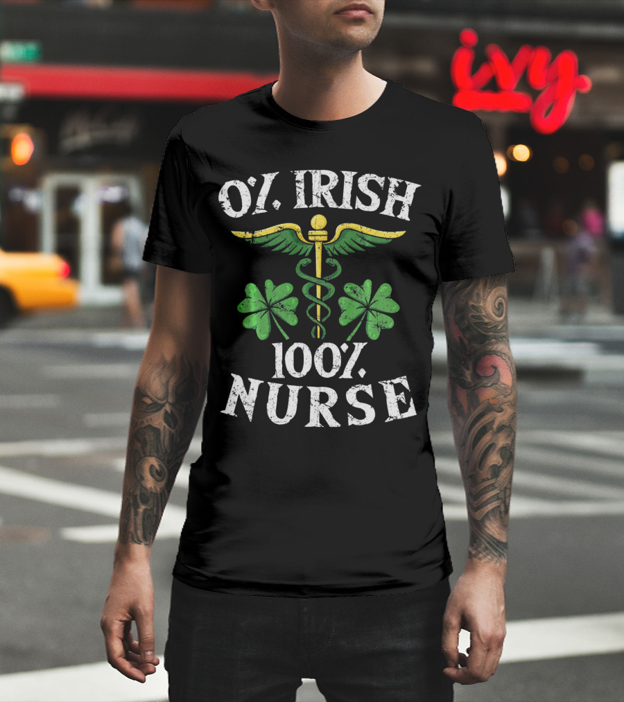 O' Irish 100% Nurse With Shamrock And Medical T-Shirt