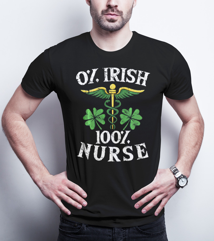 O' Irish 100% Nurse With Shamrock And Medical T-Shirt