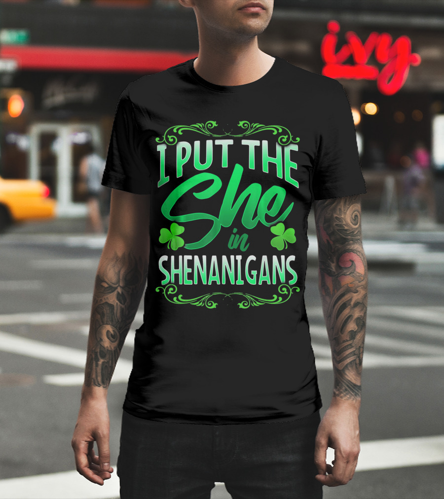 St Patricks Day I Put The She In Shenanigans T-Shirt