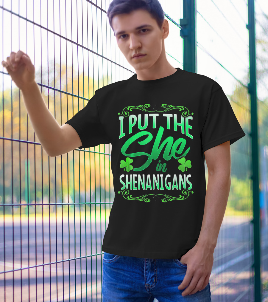 St Patricks Day I Put The She In Shenanigans T-Shirt